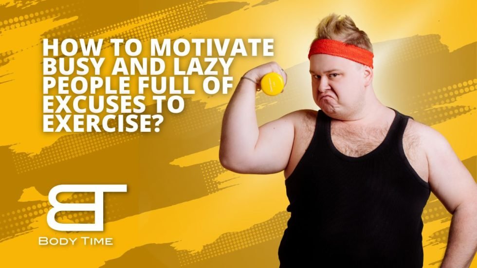 How to motivate busy and lazy people full of excuses to exercise ...